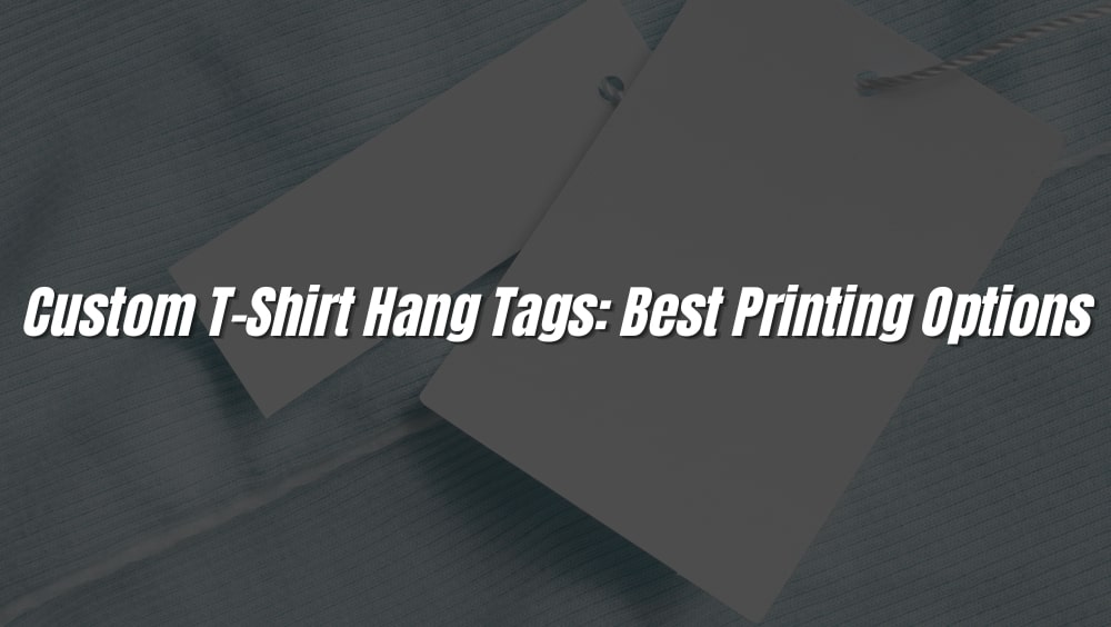 Custom T-Shirt Hang Tags: Best Printing Options in 2025 – SL Elastic