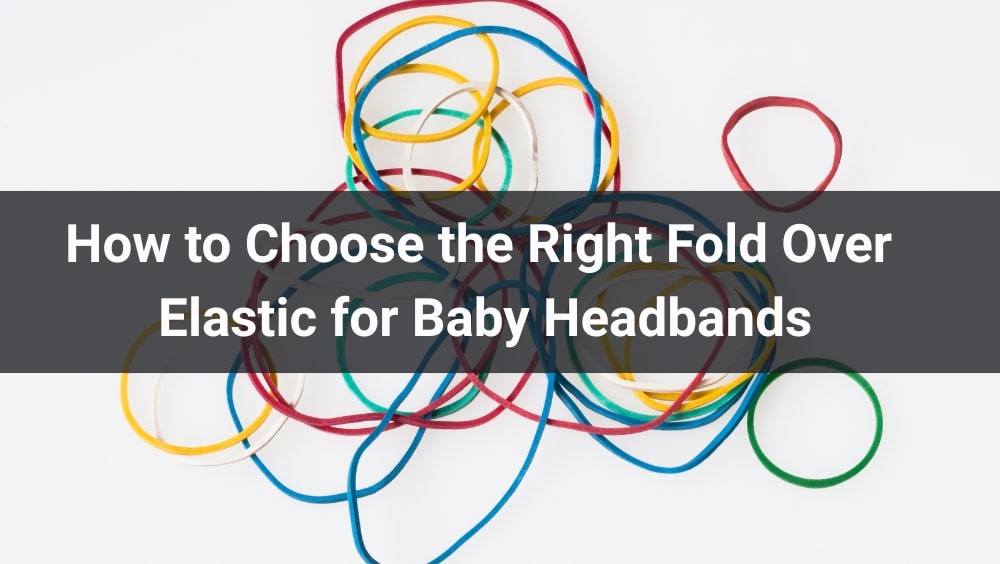 How to Choose the Right Fold Over Elastic for Baby Headbands – SL Elastic