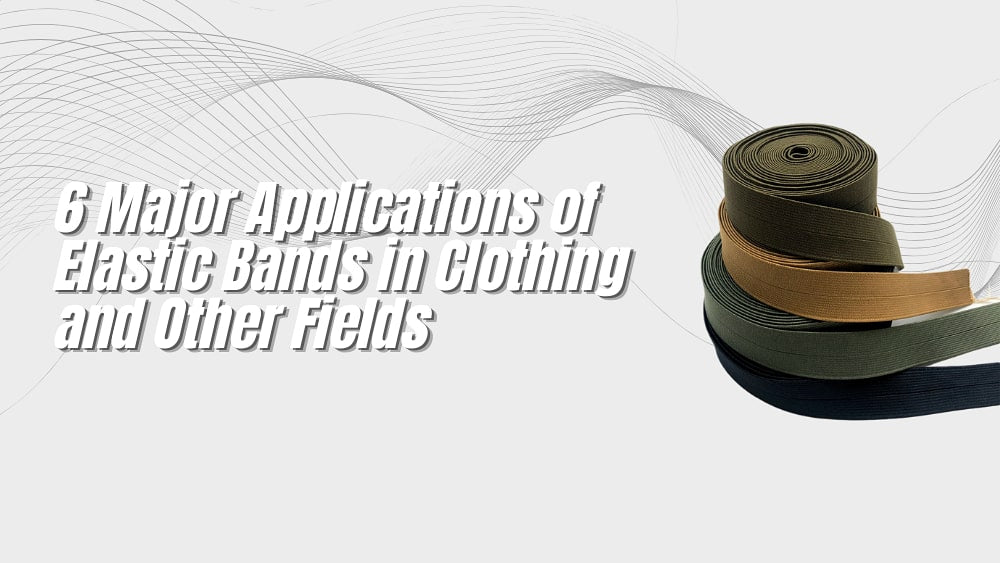 6 Major Applications of Elastic Bands in Clothing and Other Fields - SL ...